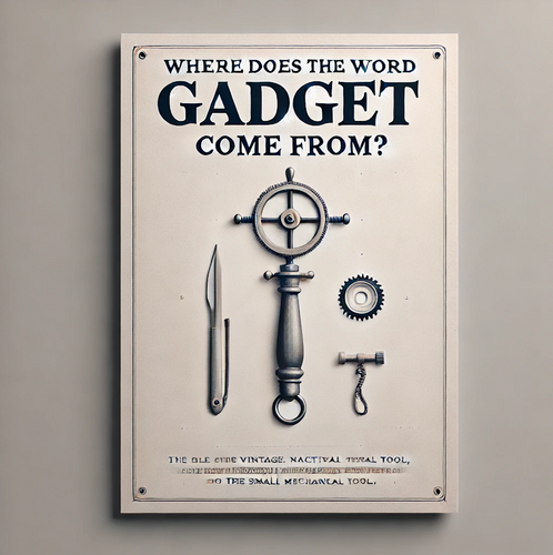 The Meaning and Origin of "Gadget" | From History to High-Tech ...